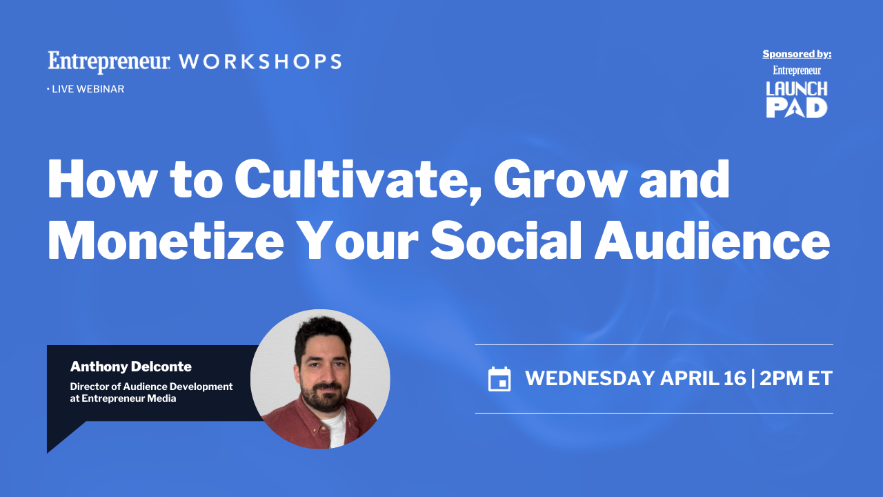 Entrepreneur Webinar: How to Cultivate, Grow and Monetize Your Social Audience